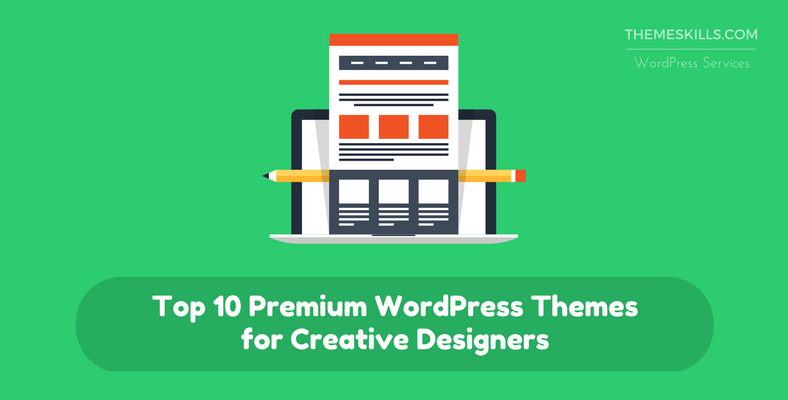 Top 10 Premium WordPress Themes for Creative Designers - ThemeSkills