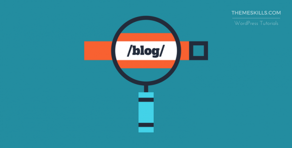 How to Add /blog/ in Front of Your WordPress Posts' URLs - ThemeSkills